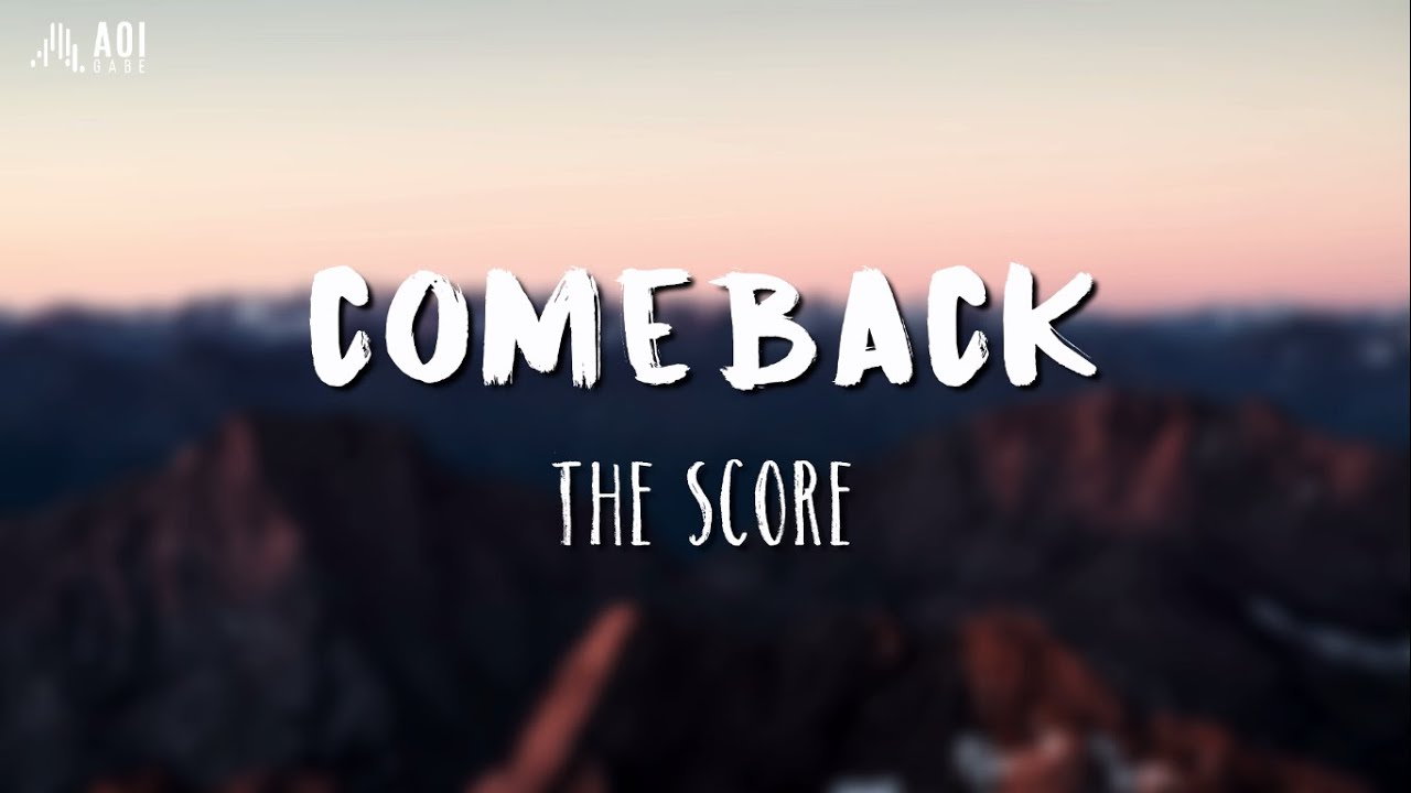 Comeback - The Score (Lyrics) - YouTube