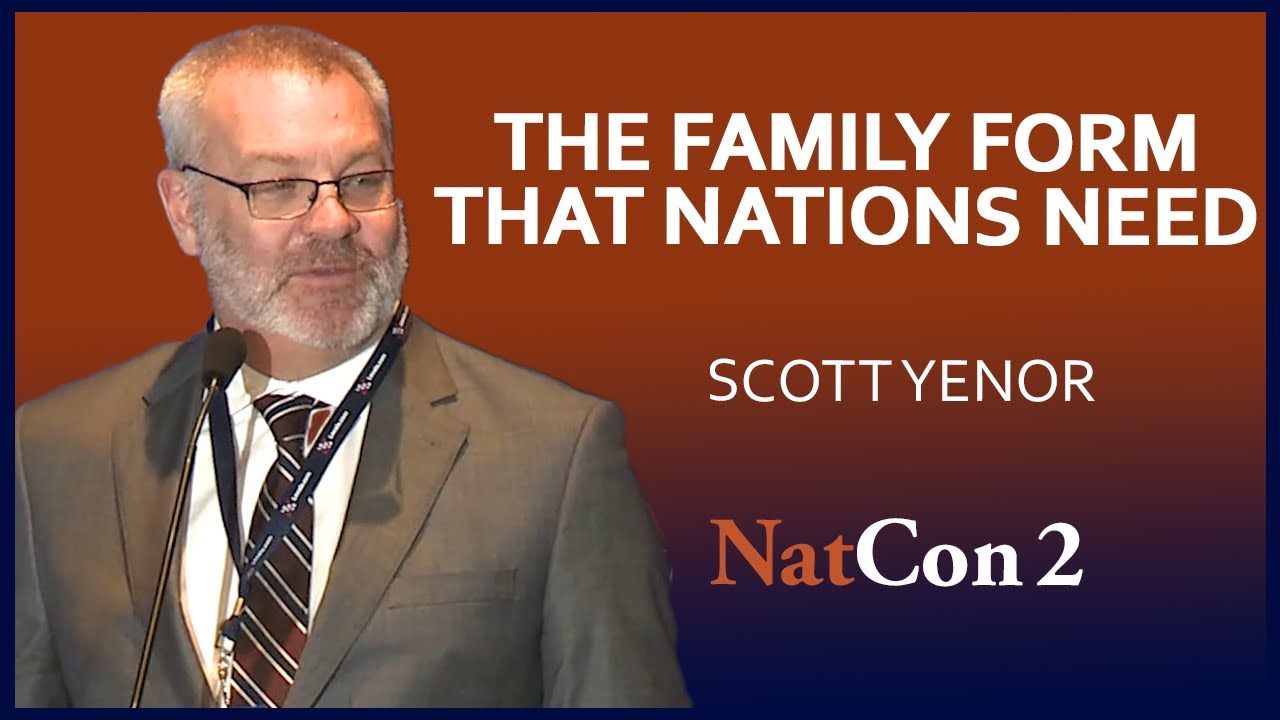 Scott Yenor | The Family Form That Nations Need | National Conservatism ...