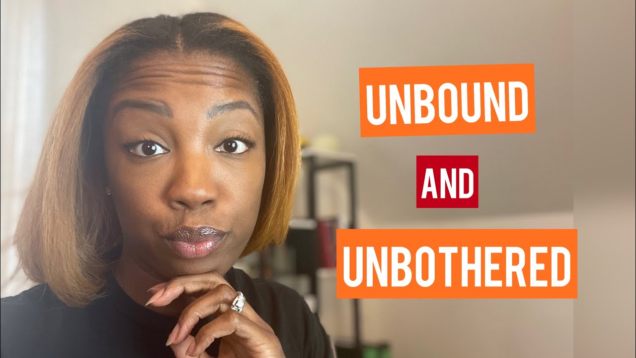 Unbound and Unbothered! - YouTube
