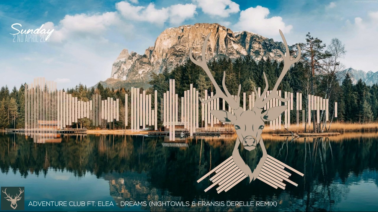 Adventure Club ft Elea - Dreams (NIGHTOWLS & Fransis Derelle Remix ...
