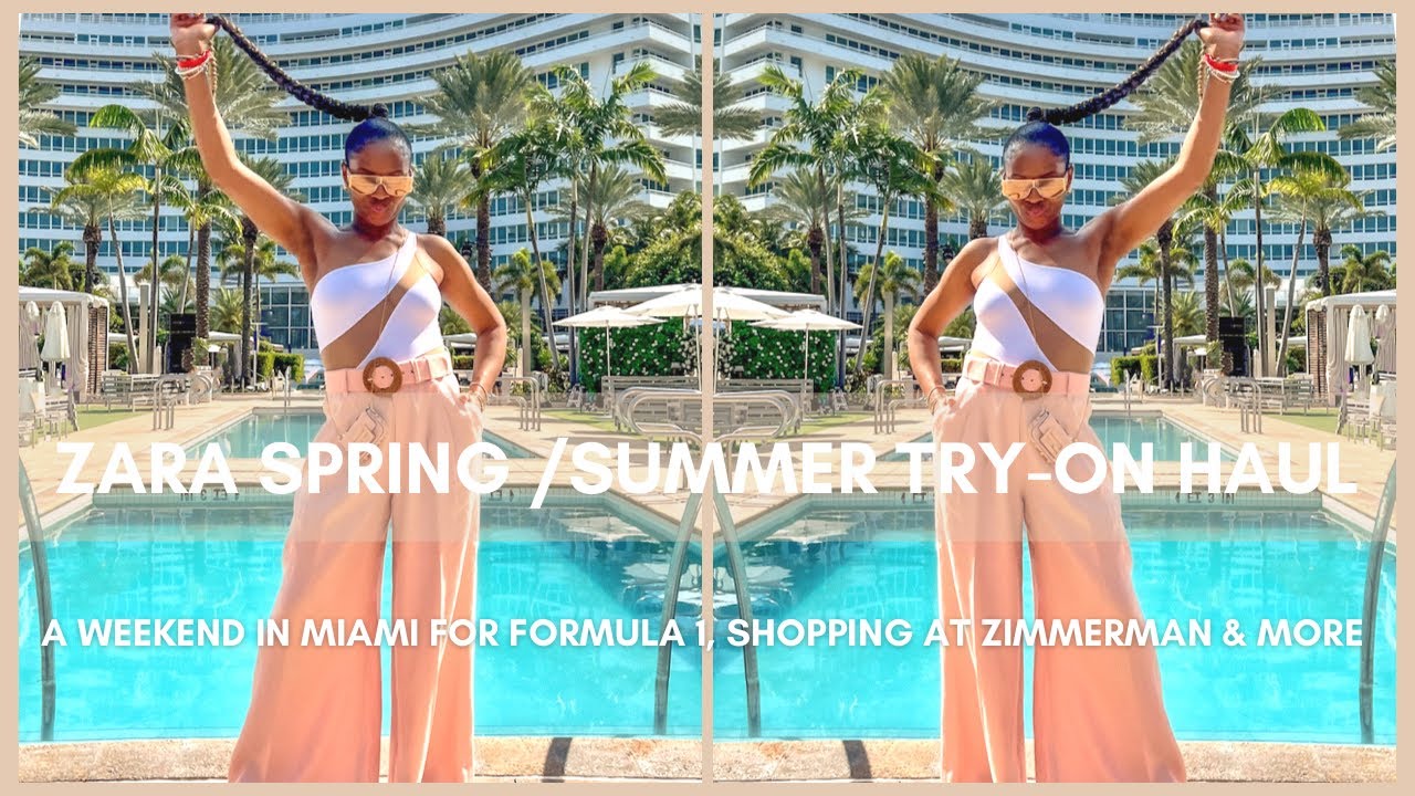 ZARA SPRING/SUMMER HAUL | MIAMI F1, SHOPPING, CHITCHAT & MORE! - YouTube