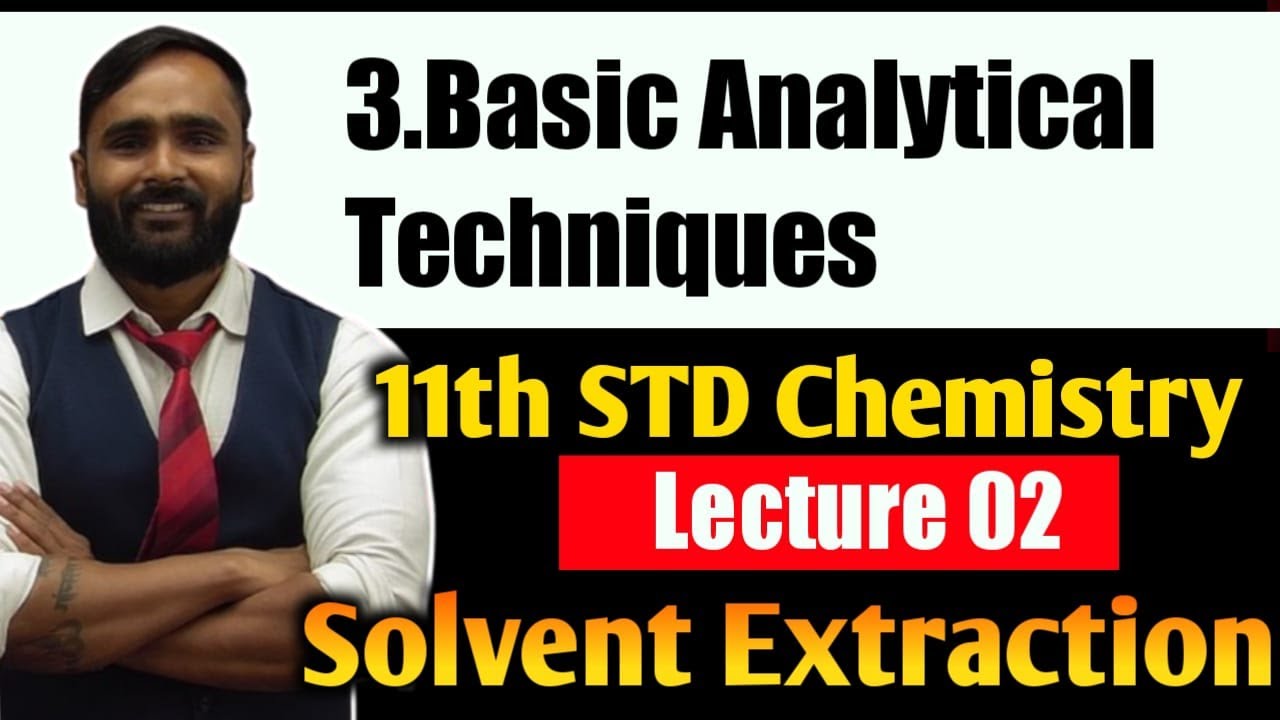 11th CHEMISTRY | Basic Analytical Techniques | LECTURE 02 | Solvent Extraction | PRADEEP GIRI ...
