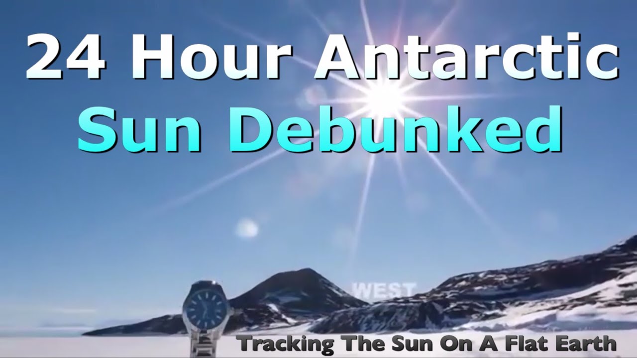 24 Hour Antarctic Sun Debunked & Tracking The Sun On A Flat Earth - YouTube