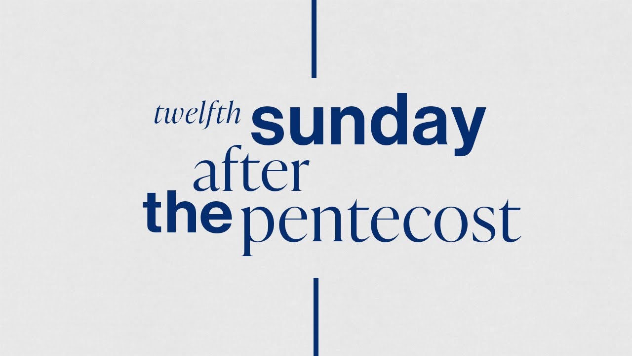 8 15 21 Twelfth Sunday After Pentecost YouTube 8-15-21-twelfth-sunday-after-pentecost-youtube
