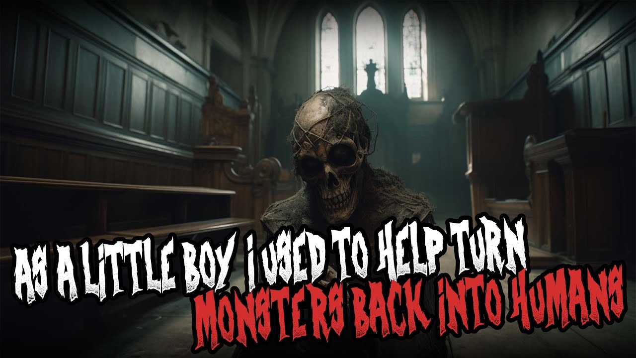 "As A Little Boy I Used To Help Turn Monsters Back Into Humans ...