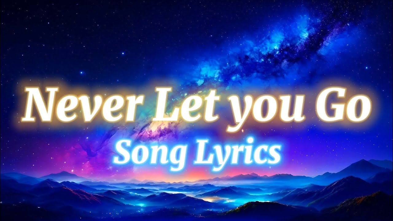 Never Let You Go | Song Lyrics - YouTube