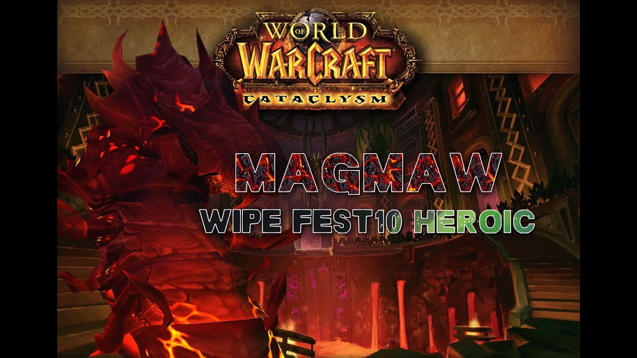 MAGMAW 10 HEROIC - WIPE FEST - POV DROOD TANK (Classic Cataclysm) - YouTube