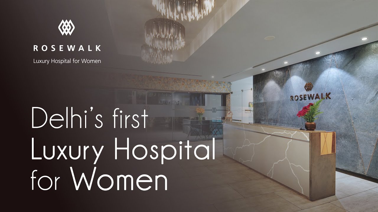 Rosewalk Hospital | Luxury Hospital For Women | South Delhi - YouTube