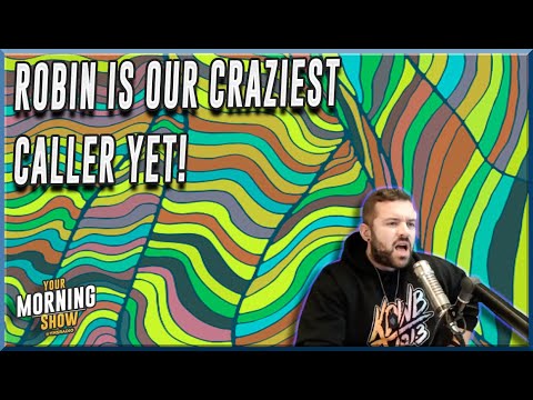 Robin Is Our Craziest Caller Yet! - YouTube