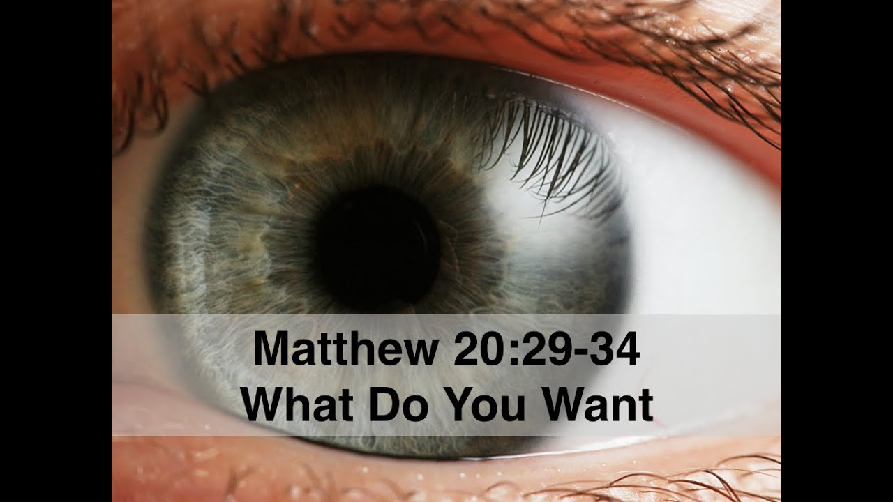 Matthew 20:29-34 ~ What Do You Want - YouTube