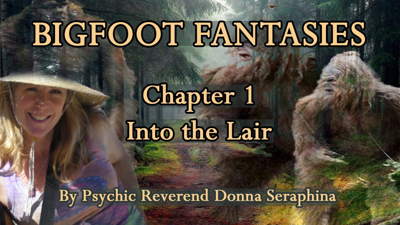 Bigfoot Fantasy Chapter One - Entering The Lair by Psychic Reverend ...