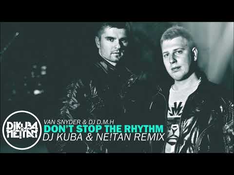 Van Snyder & DJ D.M.H - Don't Stop The Rhythm (DJ KUBA & NEITAN Remix)
