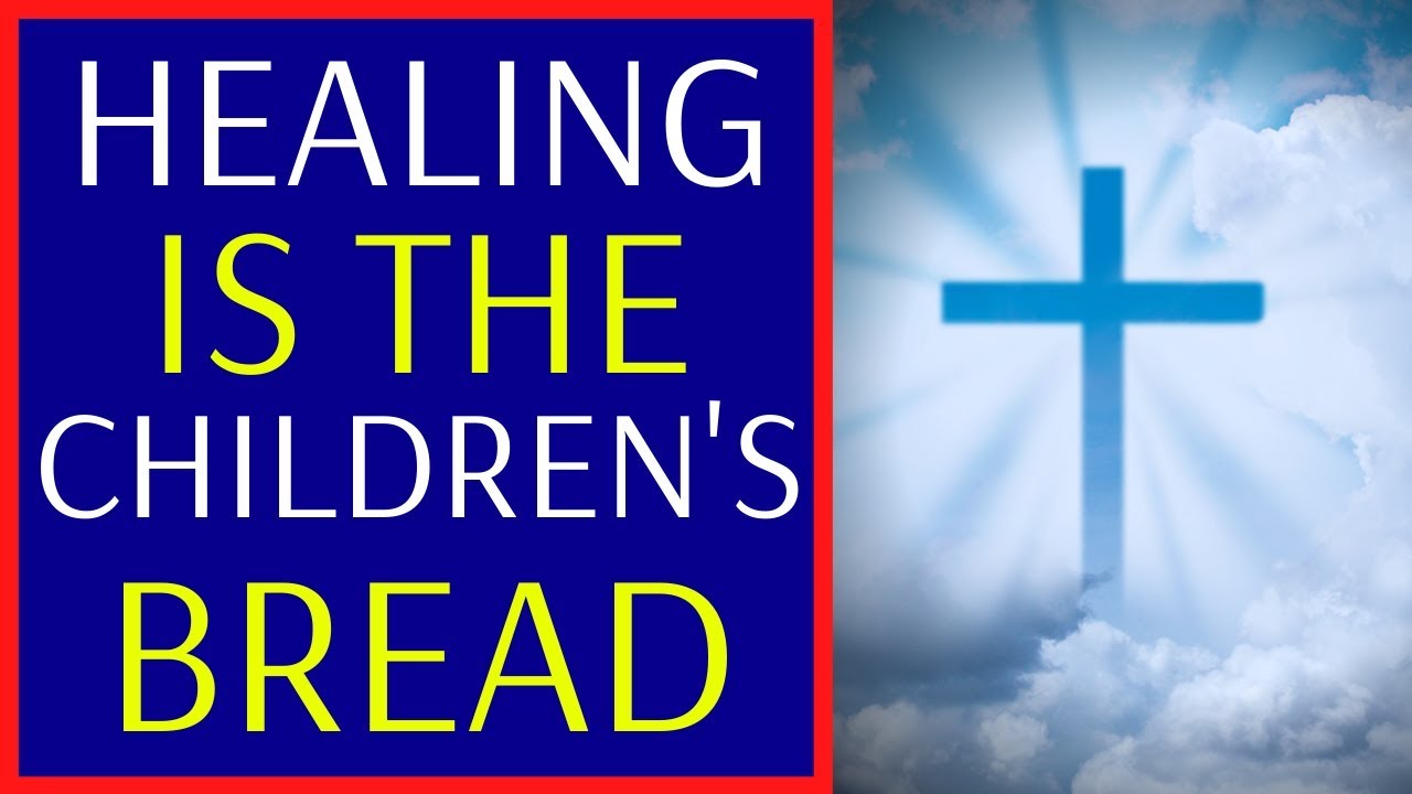 Healing is the Children's Bread - Prayer For Physical Healing - Receive ...