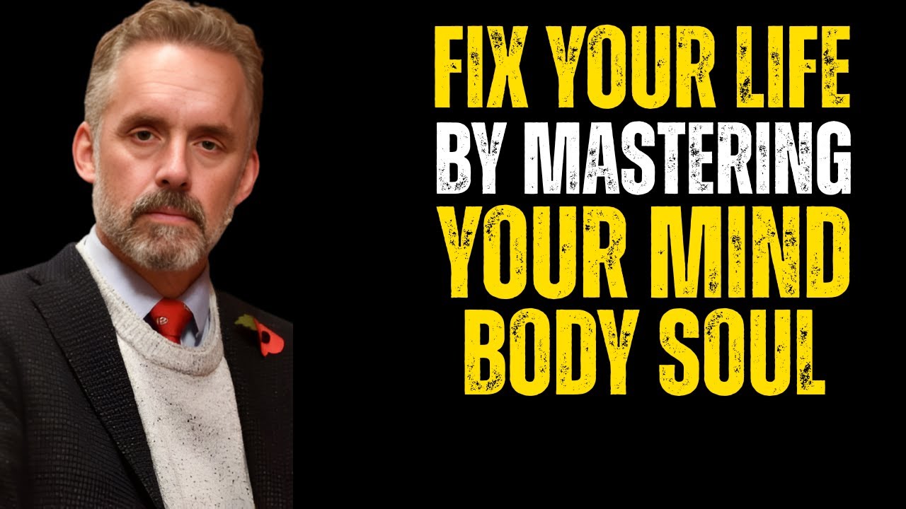 .FIX YOUR LIFE BY MASTERING YOUR MIND BODY SOUL ||THE MOST POWERFUL SPEECH BY JORDEN PETERSON ...