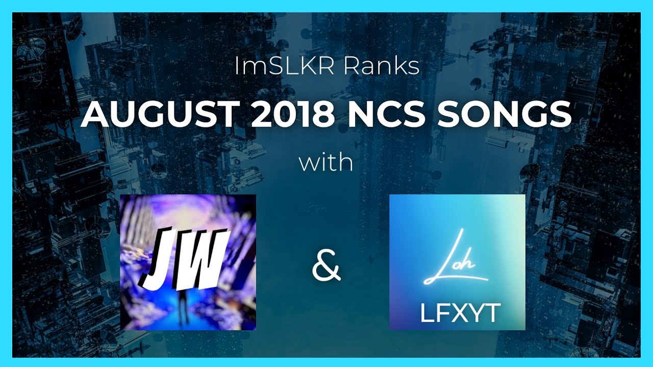Ranking August 2018 NCS Songs (w/ @j.w... & @LFXYT2 ) - YouTube