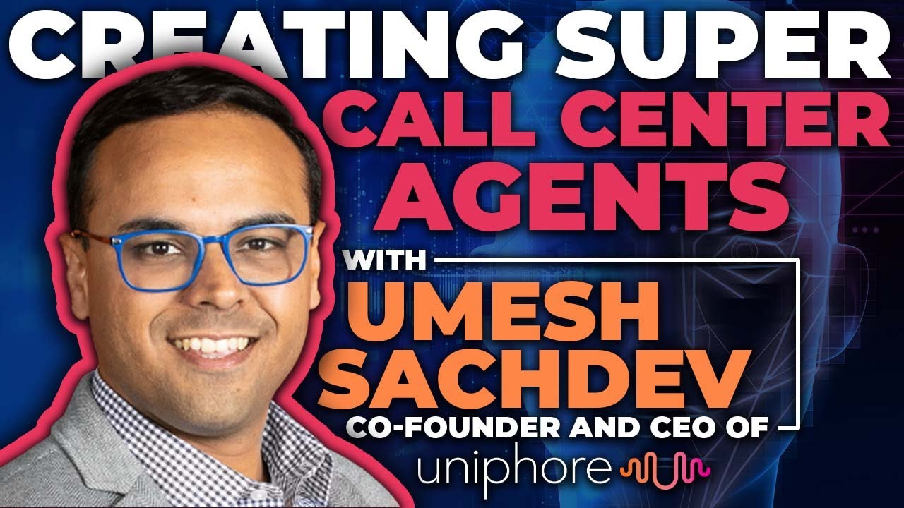 Creating Super Call Center Agents with Umesh Sachdev, Co-founder and ...