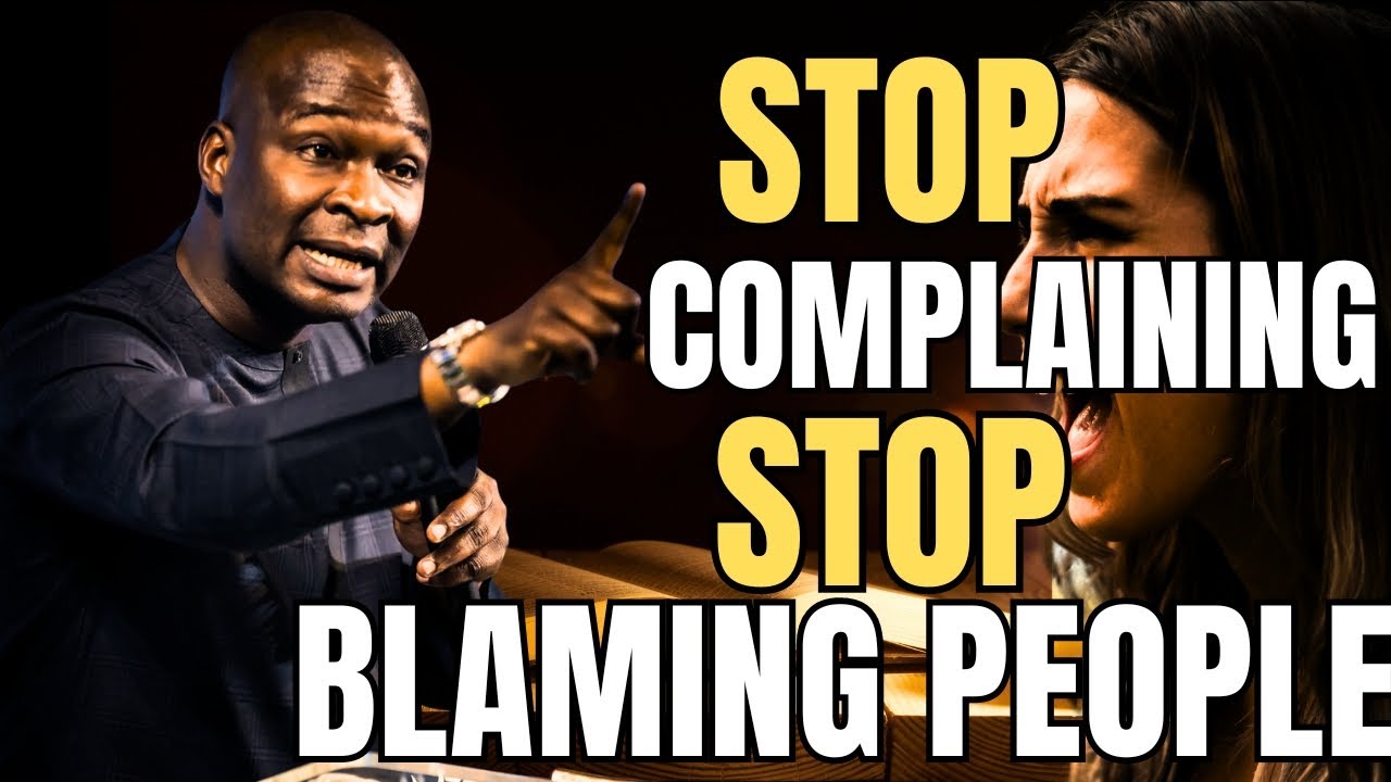 STOP COMPLAINING: START TAKING RESPONSIBILITY FOR YOUR LIFE || APOSTLE ...