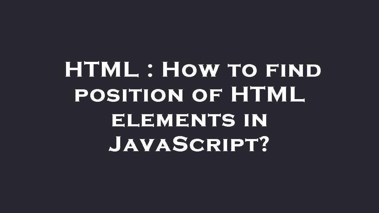 HTML How To Find Position Of HTML Elements In JavaScript YouTube HTML How To Find Position Of HTML Elements In JavaScript YouTube