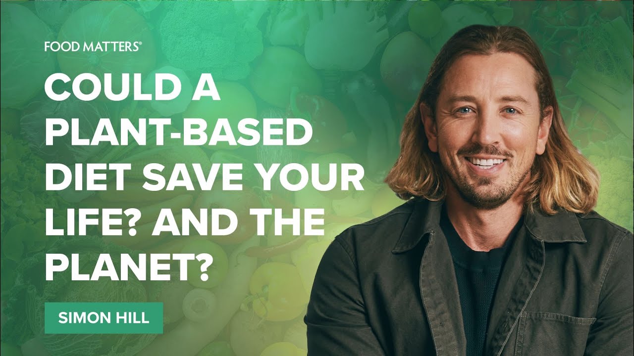 Could a Plant-Based Diet Save Your Life? And the Planet? with Simon ...