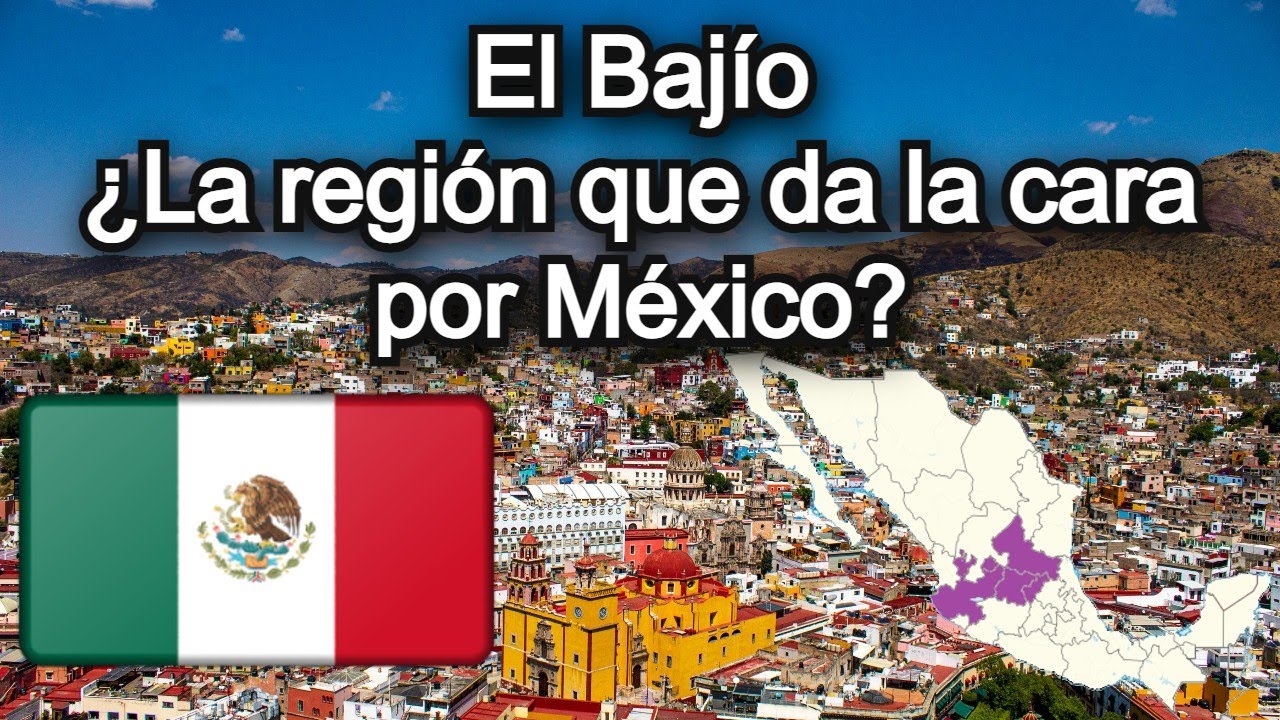 El Bajío, ¿La región que da la cara por México? - YouTube