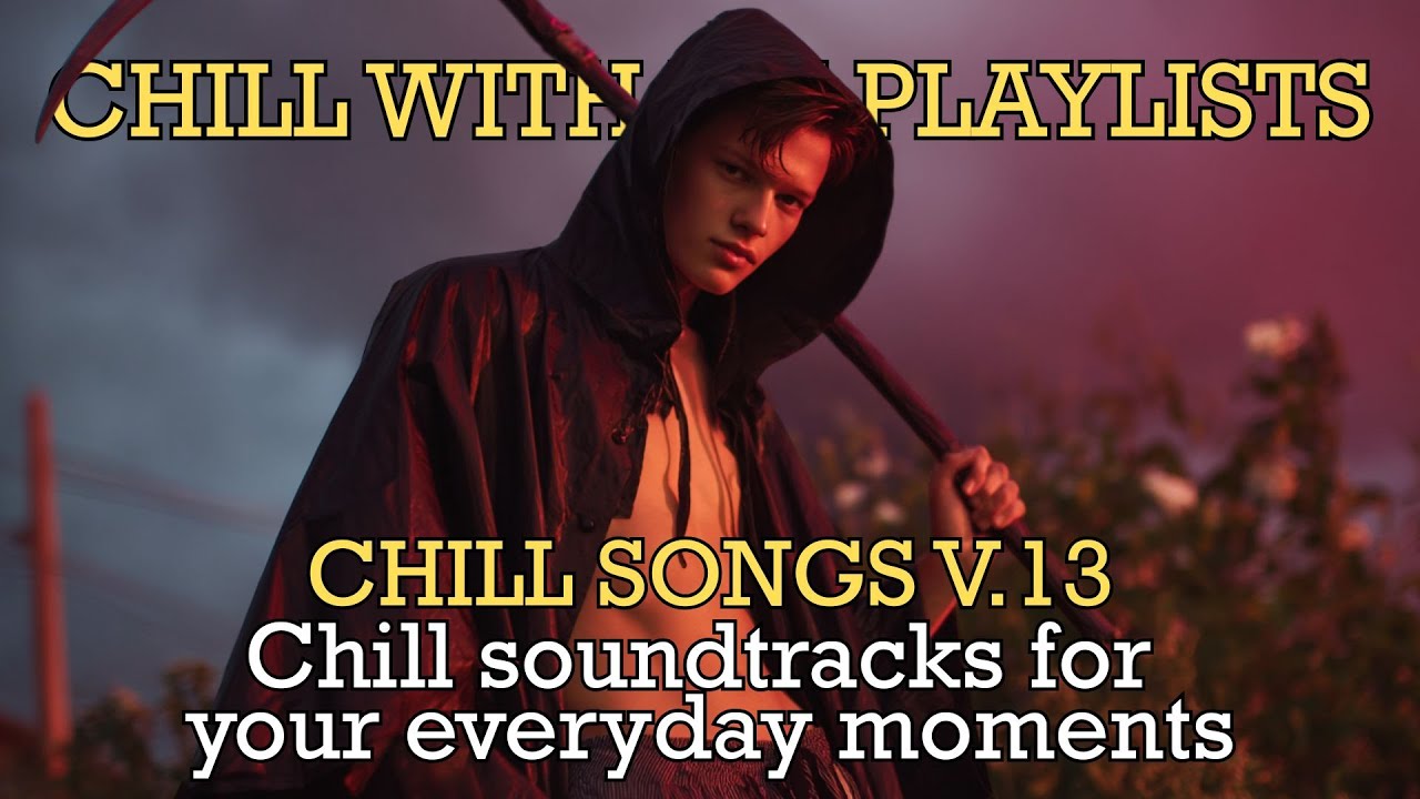Chill with me playlists v.13 | a playlist that makes you feel chill all ...