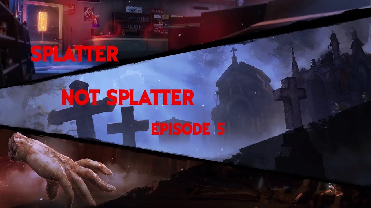 Splatter Not Splatter: Legacy - Episode 05 - YouTube