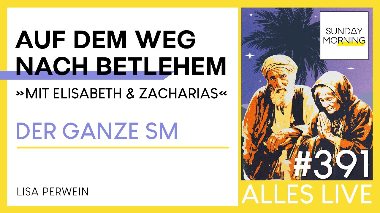 Sunday Morning #391 | AUF DEM WEG NACH BETLEHEM - mit Elisabeth ...