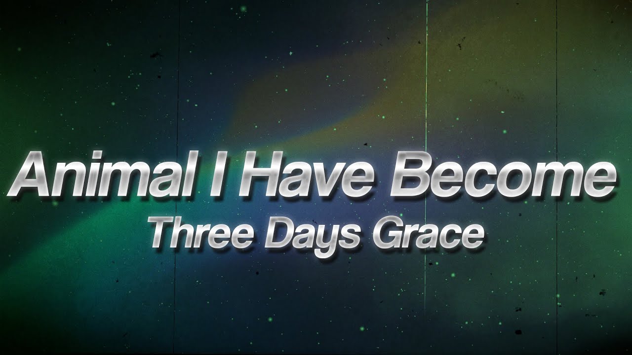 Three Days Grace - Animal I Have Become 🔥 (Lyrics) - YouTube