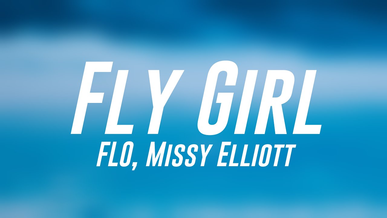 Fly Girl - FLO, Missy Elliott {Lyrics Video} 🔥 - YouTube