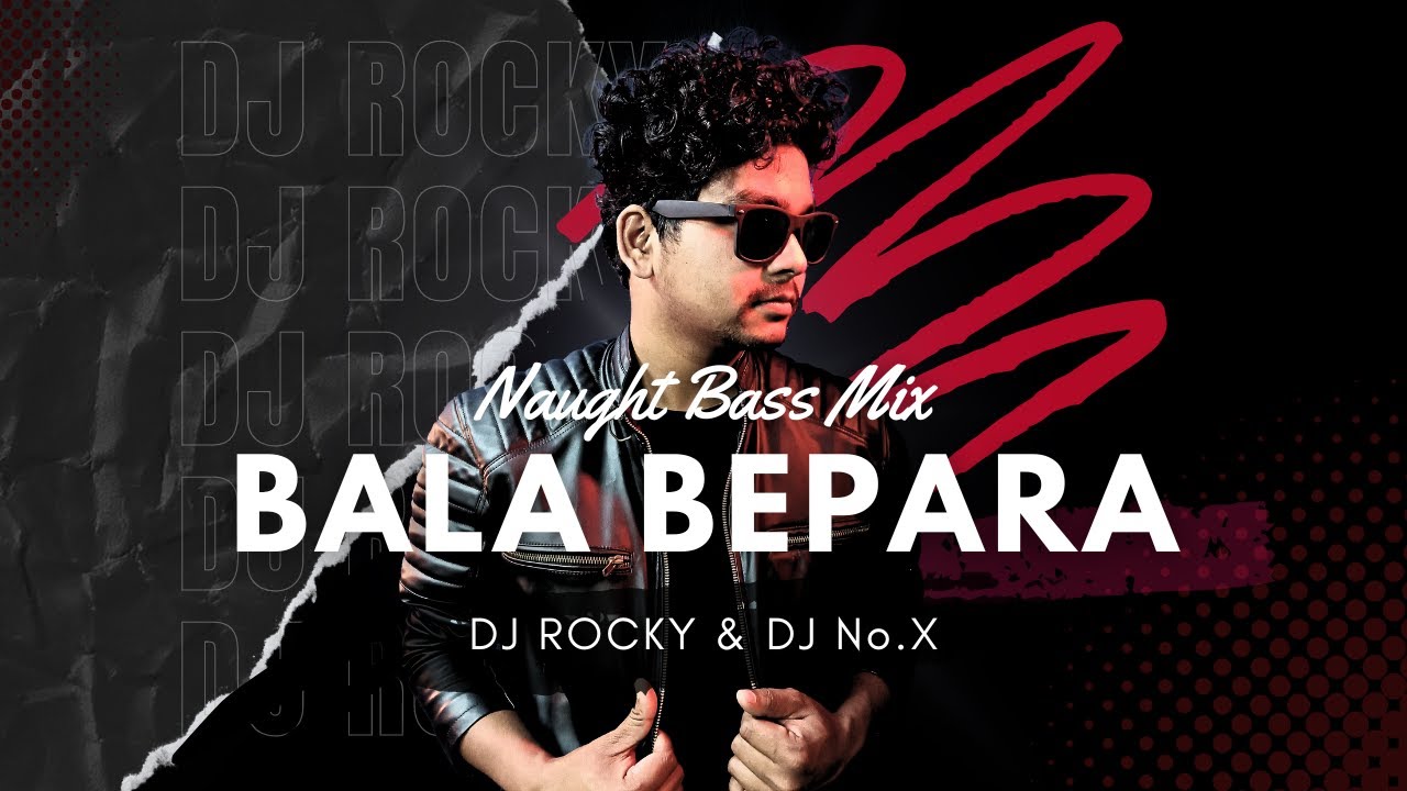 BALA BEPARA - DJ ROCKY & DJ NO.X - YouTube