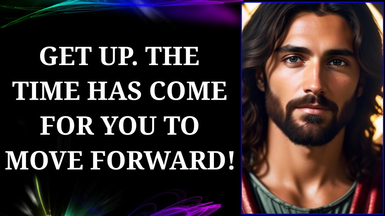 GOD SAYS, "GET UP! THE TIME HAS COME FOR YOU TO MOVE FORWARD!" - YouTube