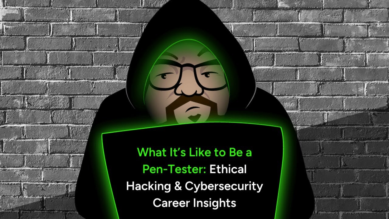 What It’s Like to Be a Pen-Tester: Ethical Hacking & Cybersecurity ...
