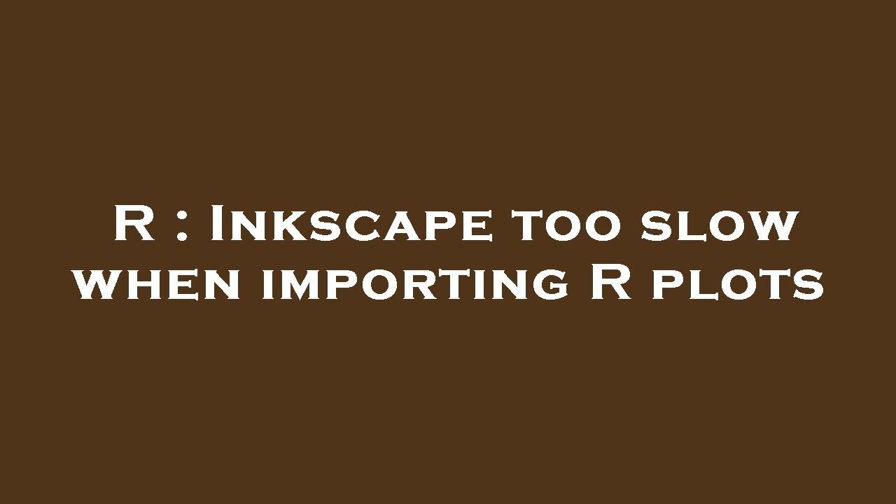 R : Inkscape too slow when importing R plots - YouTube