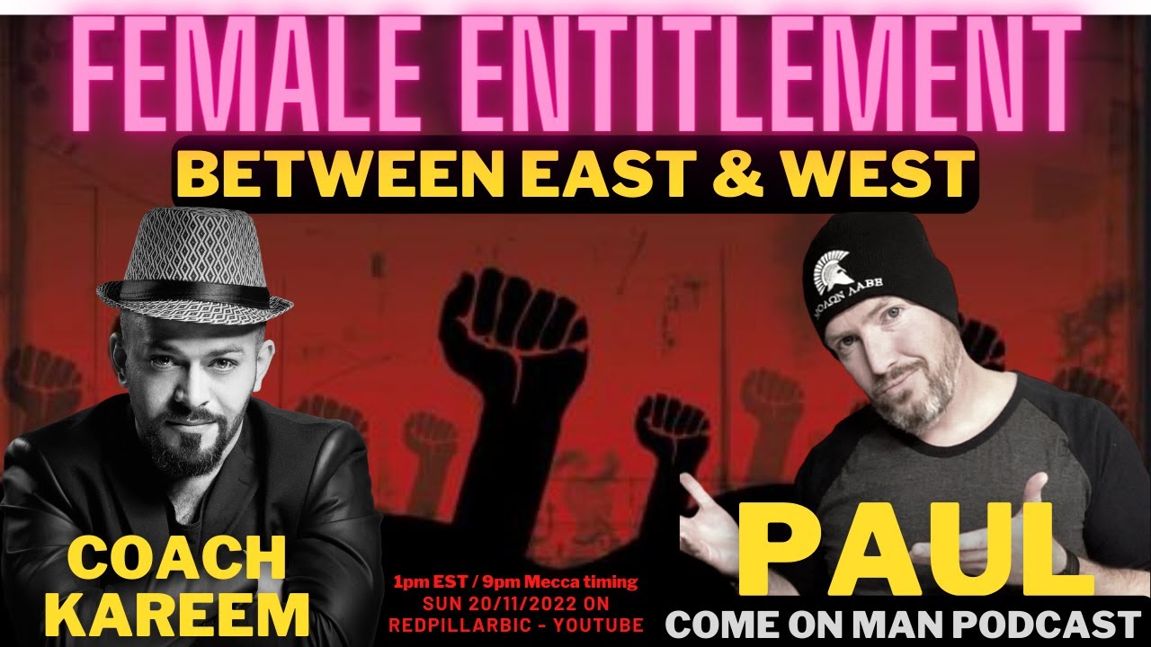 FEMALE ENTITLEMENT Between East & West with @ComeOnManPodcast - YouTube