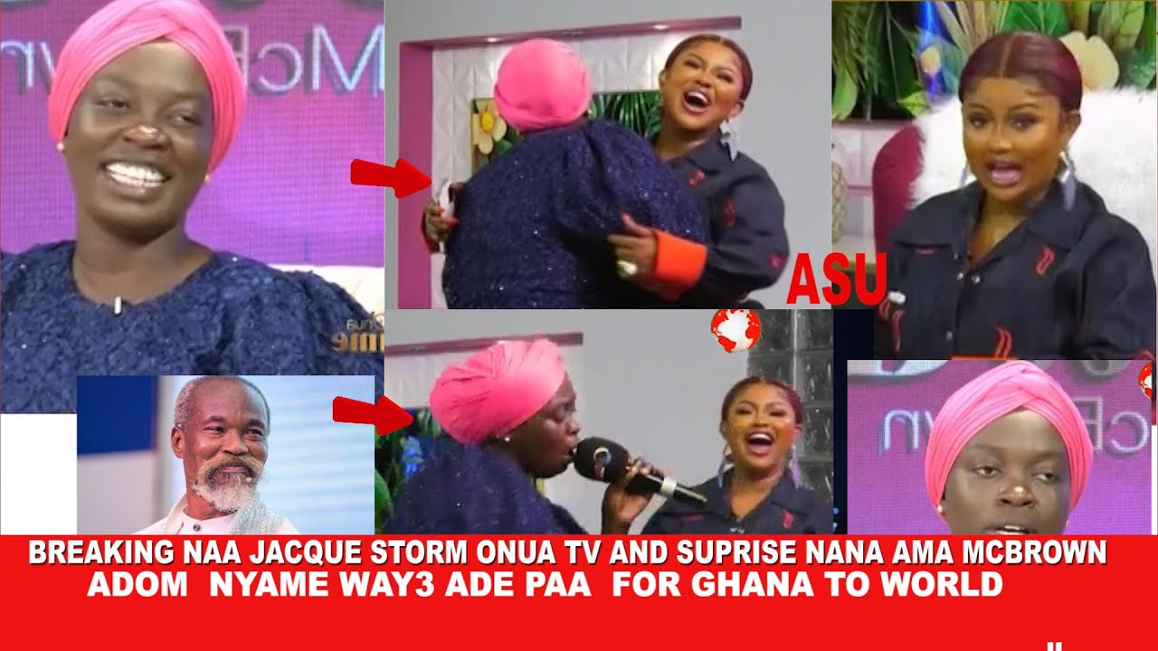 Breaking Naa Jacque Storm Onua Show time to Surprise Nana Ama Mcbrown ...