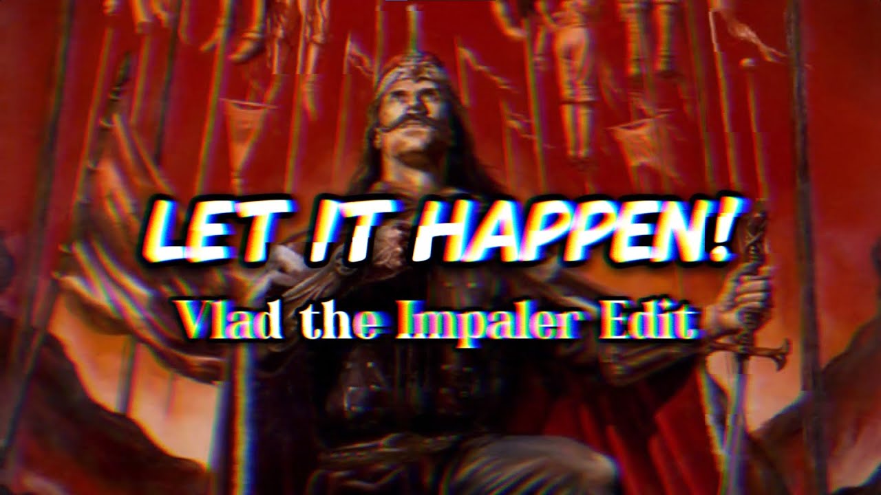 Vlad the Impaler Edit | Let It Happen - YouTube