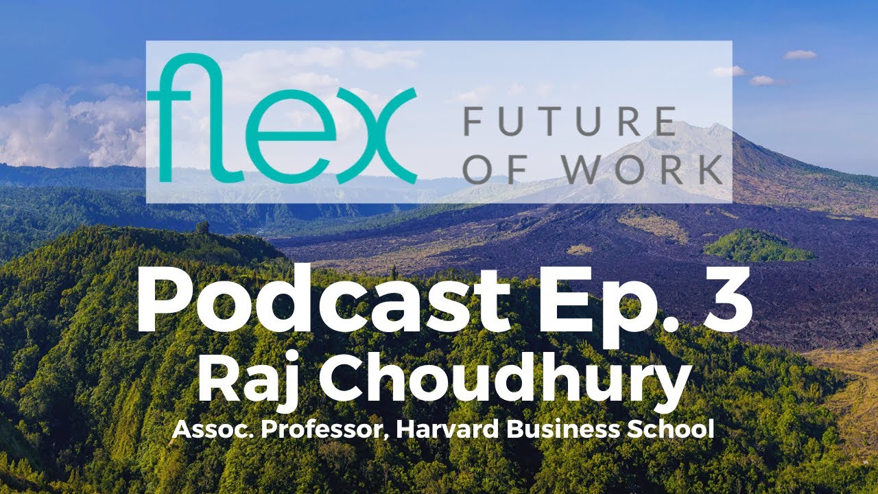 Flex Future of Work Episode 3 - Greg Caplan, Eve Mayer, Raj Choudhury ...