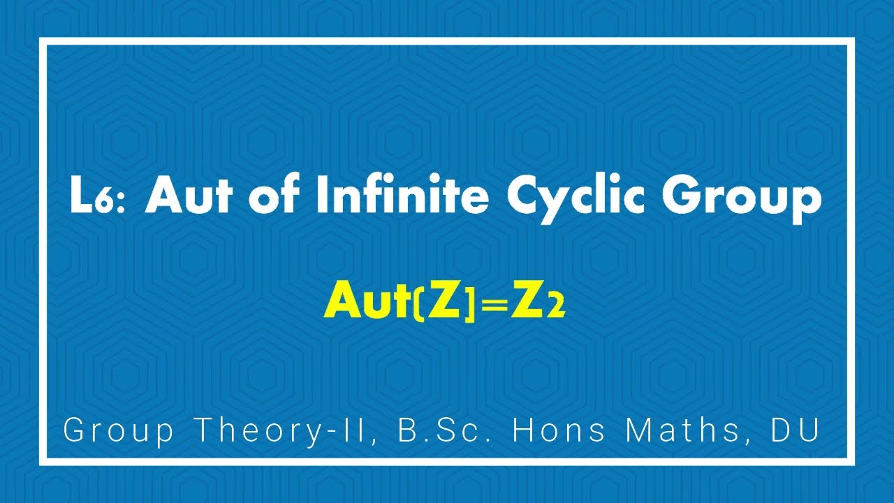 L6 | Aut Z | Aut Z = Z2 | Aut G of Infinite Cyclic Group | Group Theory ...