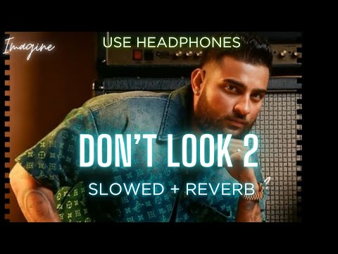 DON'T LOOK 2 (SLOWED + REVERBED) | KARAN AUJLA | IMAGINE