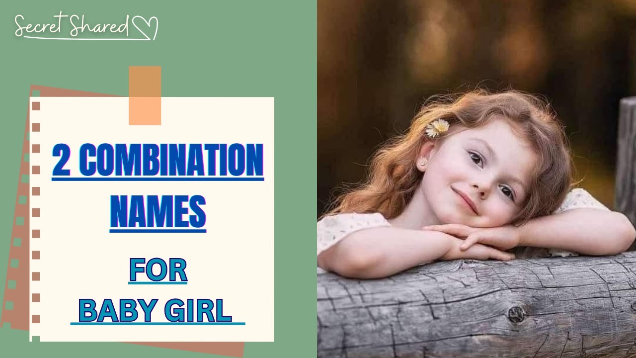 2 COMBINATION NAMES FOR BABY GIRL | BABY GIRL NAMES 2023 - YouTube