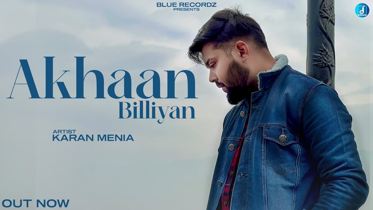 AKHAAN BILLIYAN (Official Video)|| KARAN MENIA || BLUE RECORDZ || New ...
