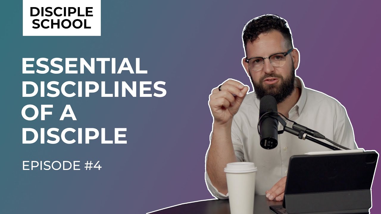 Disciple School | Ep. #4 | Essential Disciplines of Discipleship - YouTube