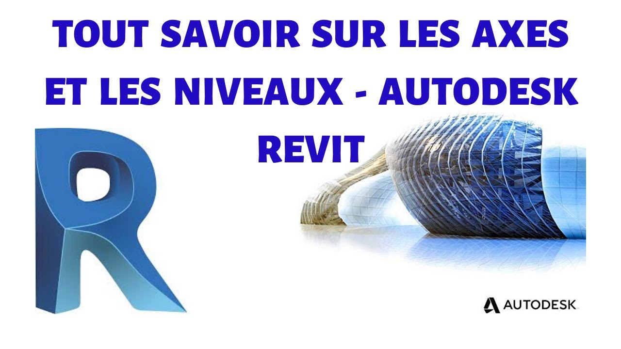 TOUT SAVOIR SUR LES AXES ET LES NIVEAUX - AUTODESK REVIT - YouTube