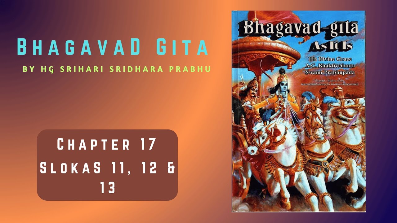 Bhagavad Gita Chapter 17 17.11 - 13 by HG Srihari Sridhara Prabhu - YouTube