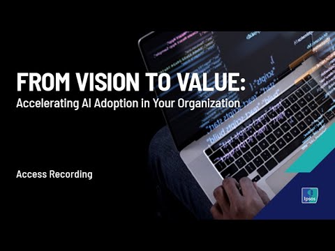 From Vision to Value: Accelerating AI Adoption in Your Organization ...