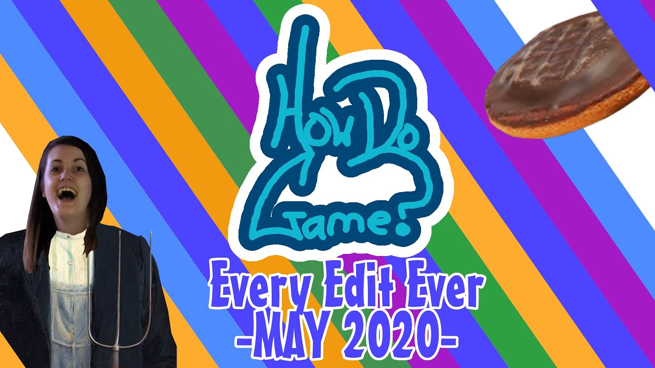 Every Edit Ever MAY 2020 HowDoGame YouTube every-edit-ever-may-2020-howdogame-youtube