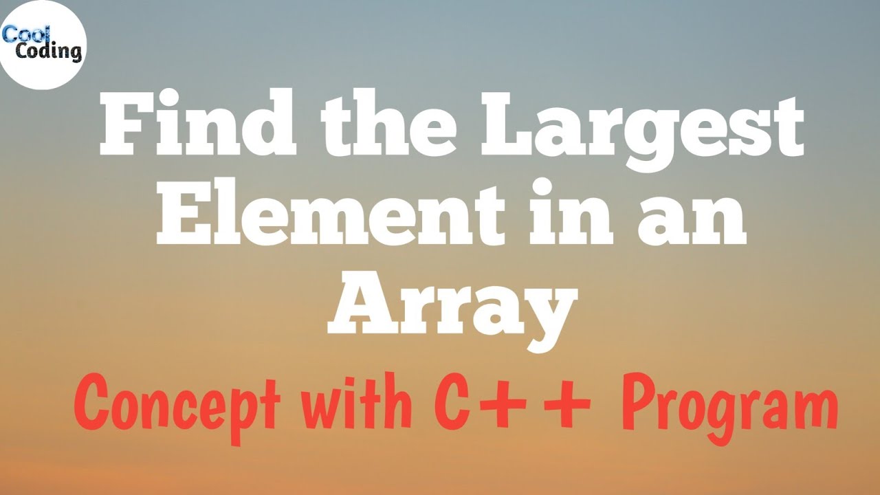 Find Largest Element In An Array C Program Cool Coding 3731