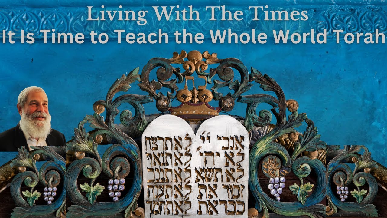Living With The Times - It Is Time to Teach the Whole World Torah - YouTube