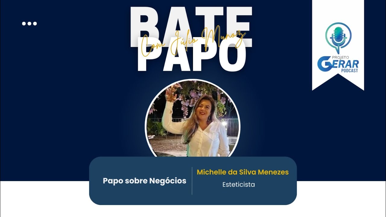 25° Ep. Projeto Gerar Podcast - Michelle da Silva Menezes ( Dona do ...