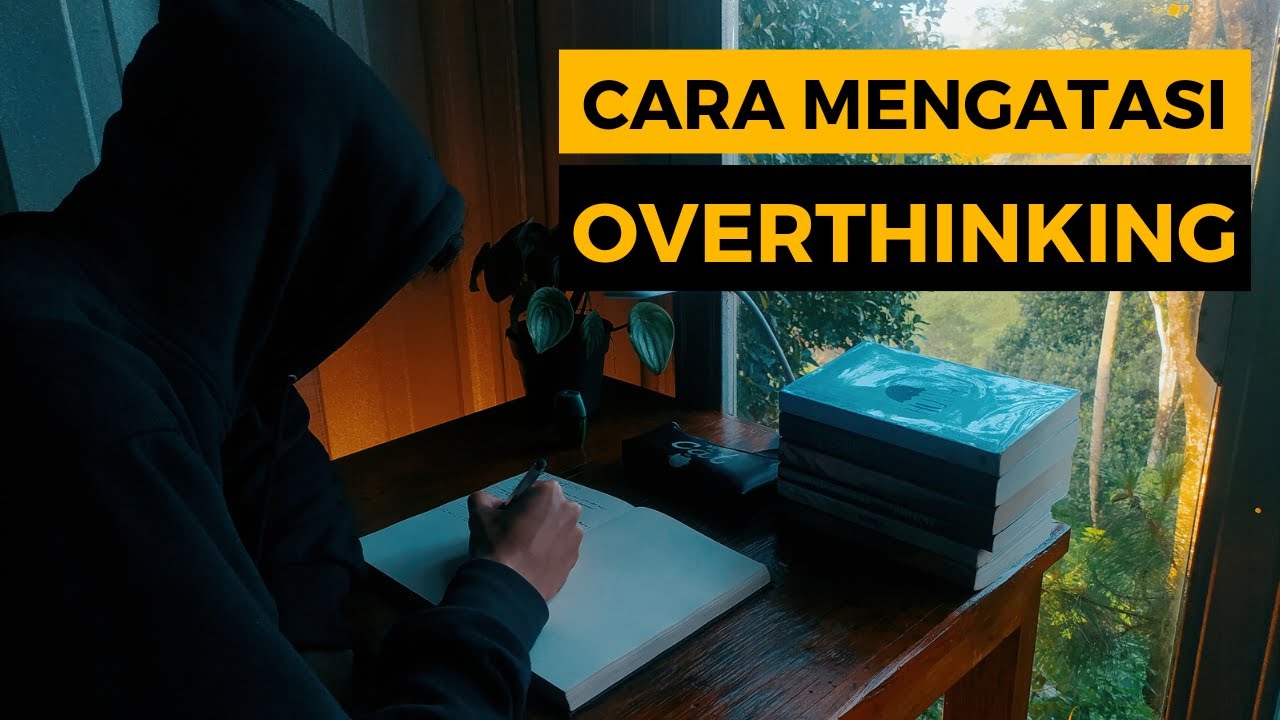 Jangan Biarkan Overthinking Merusak Kehidupan Lo - YouTube
